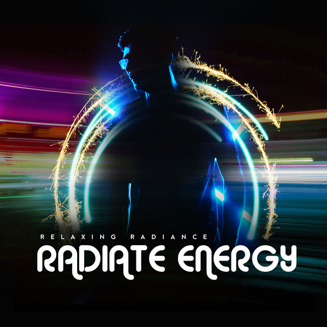 Radiate Energy - Album by Relaxing Radiance | Spotify