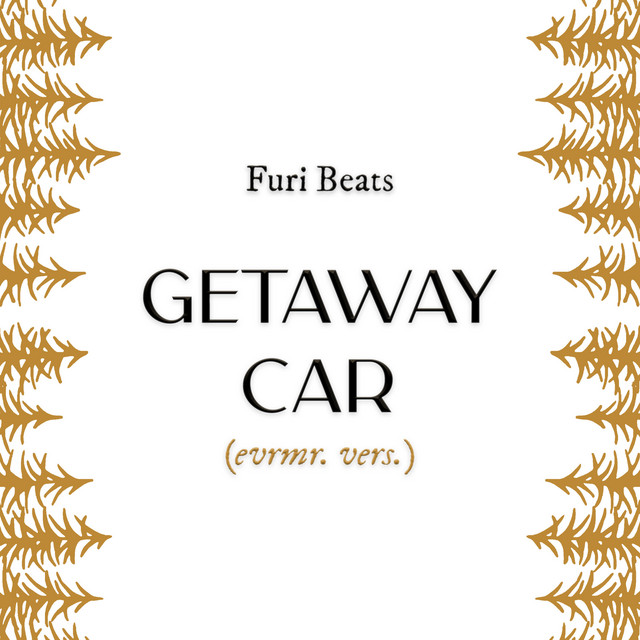 Getaway Car (Evrmr. Version) - song and lyrics by Furi Beats | Spotify