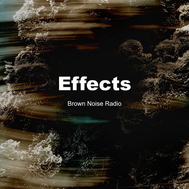 Effects - Album by Brown Noise Radio | Spotify