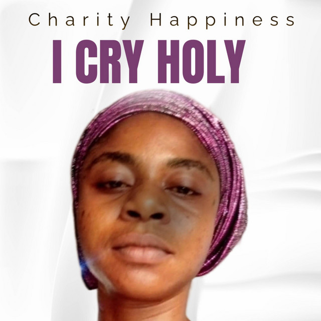 I Cry Holy - Single by Charity Happiness | Spotify