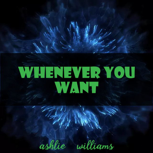 Whenever you want (Radio Edit) - Single by Ashlie williams | Spotify