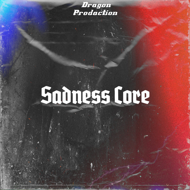Sadness Core - Single by Dragon Prodaction | Spotify