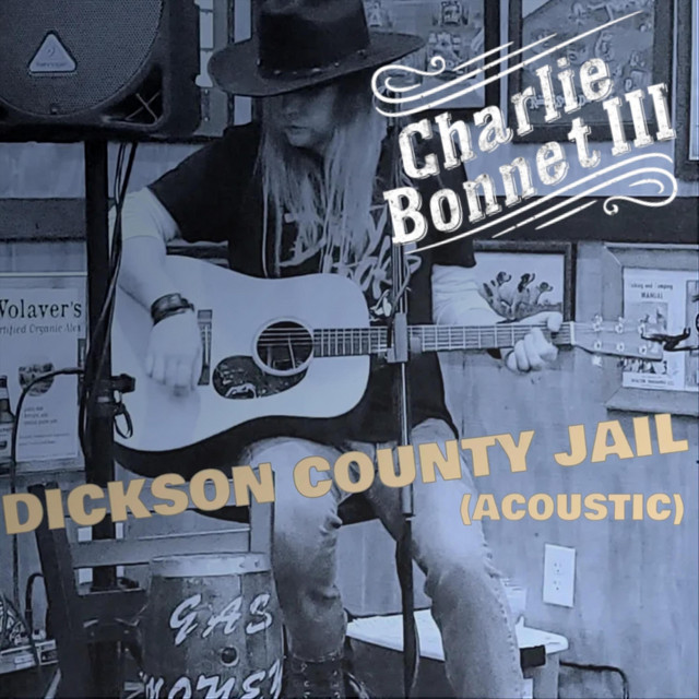 Dickson County Jail (Acoustic) - Single by Charlie Bonnet III | Spotify