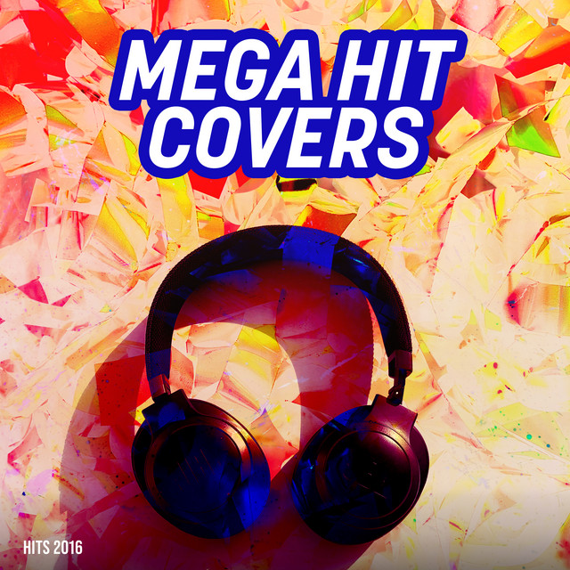Mega Hit Covers - Album by Hits 2016 | Spotify