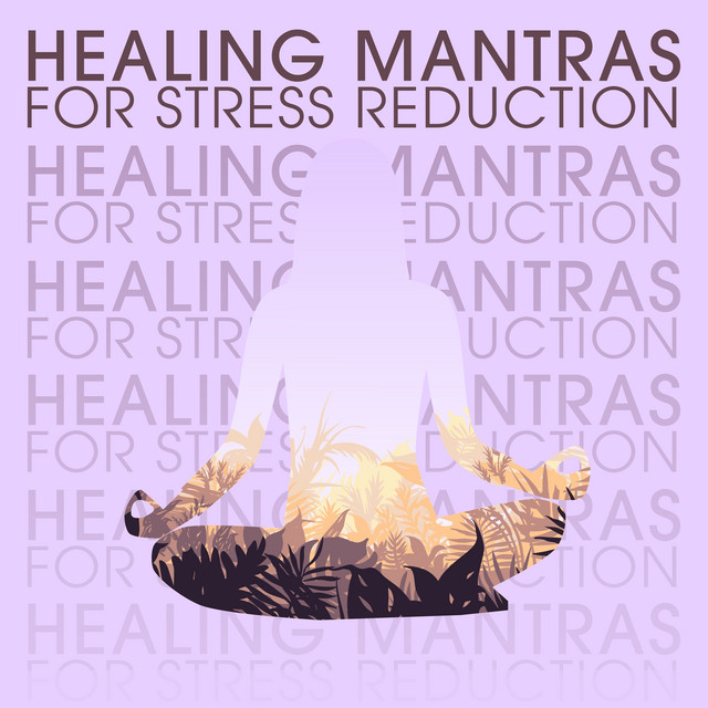 Healing Mantras for Stress Reduction - Album by Meditation Mantra ...