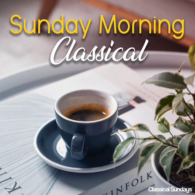 Sunday Morning Classical - Album by Classical Sundays | Spotify