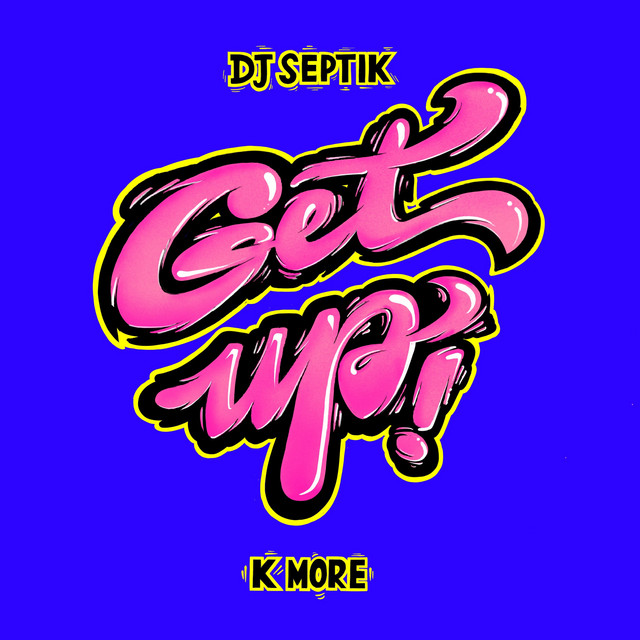 Get Up - song and lyrics by DJ Septik, K More | Spotify