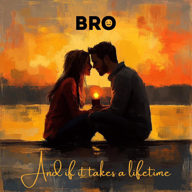 And if it takes a lifetime - Single by Bro | Spotify