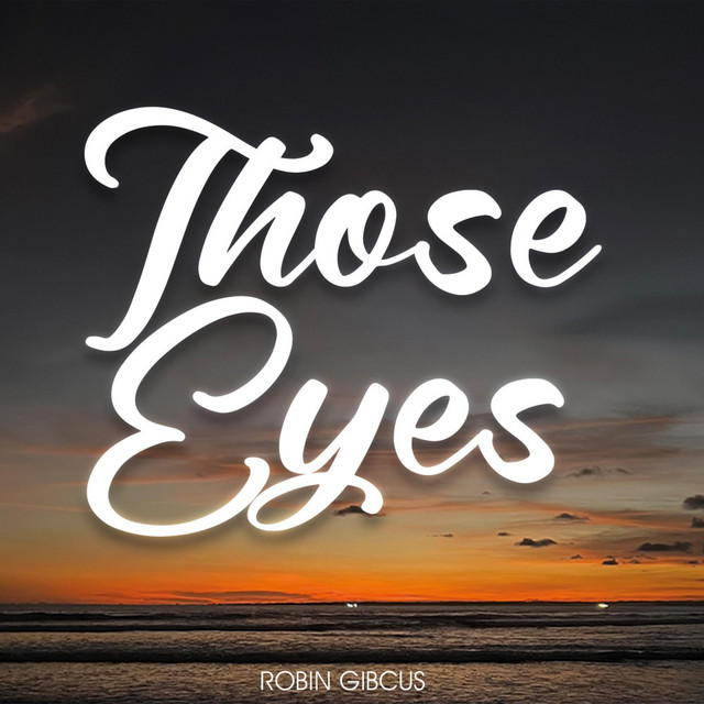 Those Eyes - Single by Robin Gibcus | Spotify
