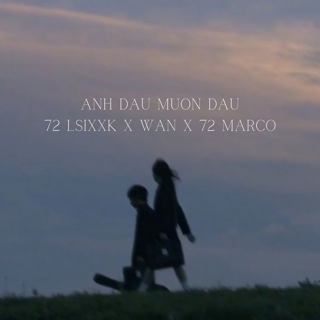 Anh Dau Muon Dau - song and lyrics by 72 Marco, Wan, 72 LSixxk | Spotify