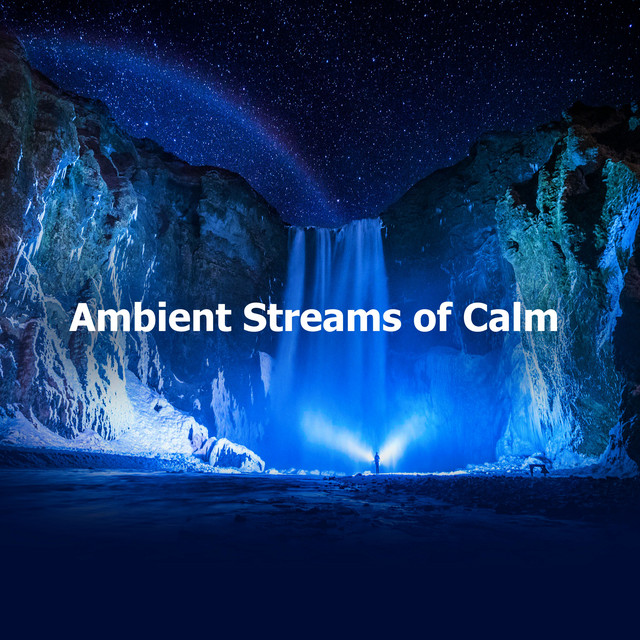 Ambient Streams of Calm - Album by Rivers and Streams | Spotify