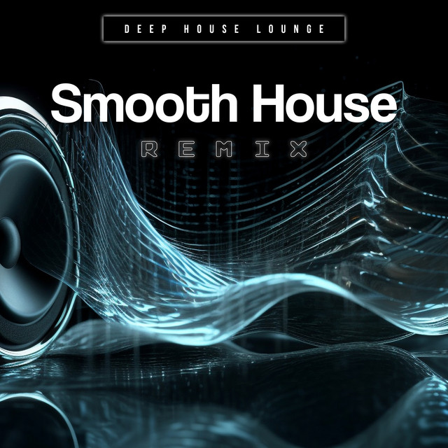 Smooth House Remix - Album by Deep House Lounge | Spotify