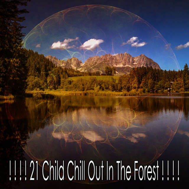 21 Child Chill Out In The Forest ! ! ! ! - Album by Pro Sounds of ...