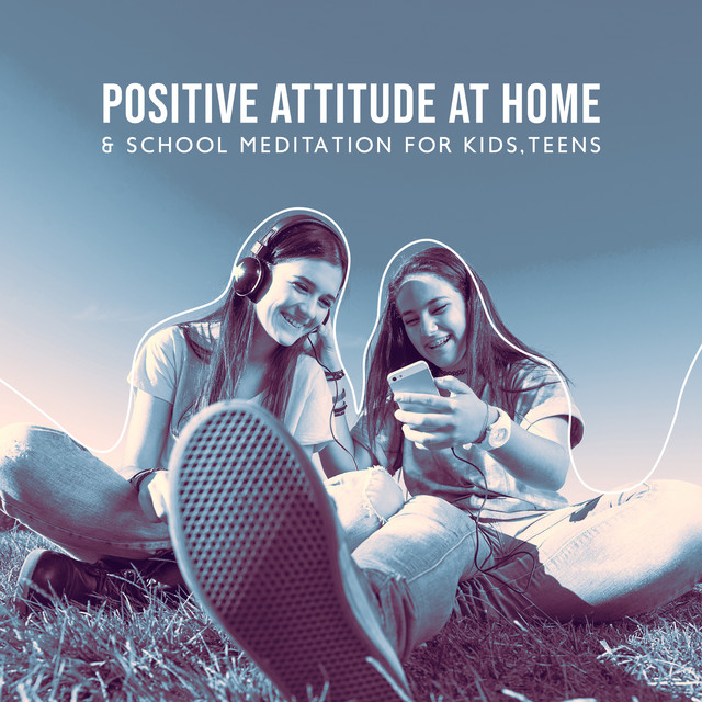 Positive Attitude at Home & School Meditation for Kids,Teens - Album by ...