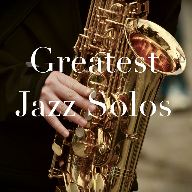 Greatest Jazz Solos - Compilation by Various Artists | Spotify
