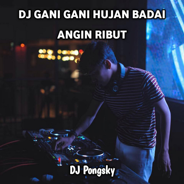 DJ GANI GANI HUJAN BADAI ANGIN RIBUT - Single by Dj pongsky | Spotify