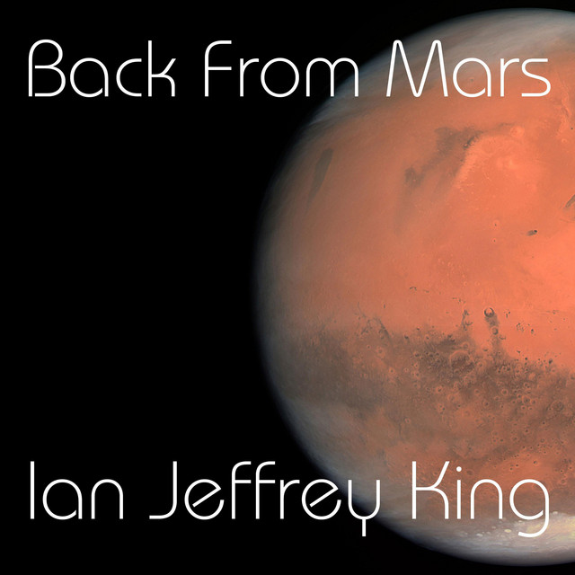 Back From Mars - Single by Ian Jeffrey King | Spotify