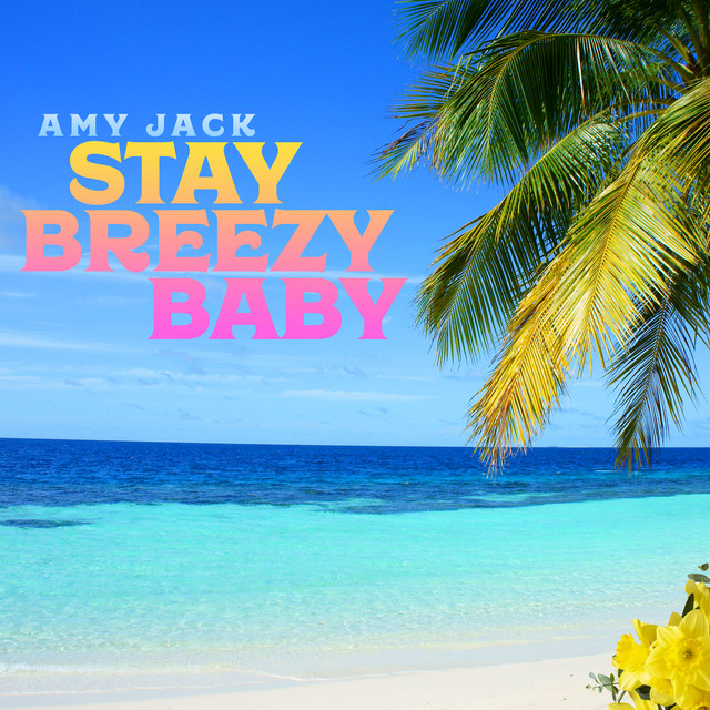Stay Breezy Baby - song and lyrics by Amy Jack | Spotify