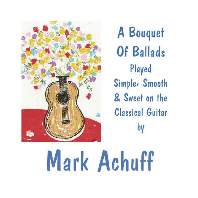 Bouquet of Ballads - Album by Mark Achuff | Spotify