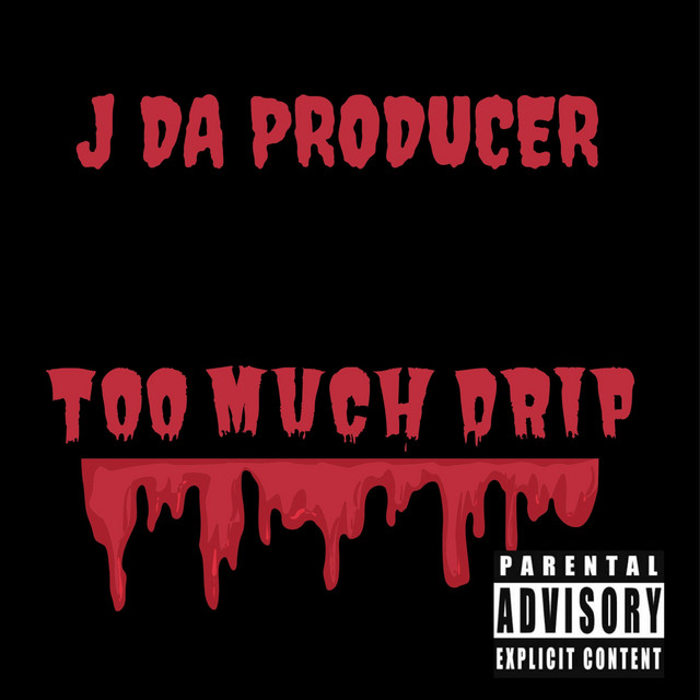 Too Much Drip - Album by J-Da Producer | Spotify