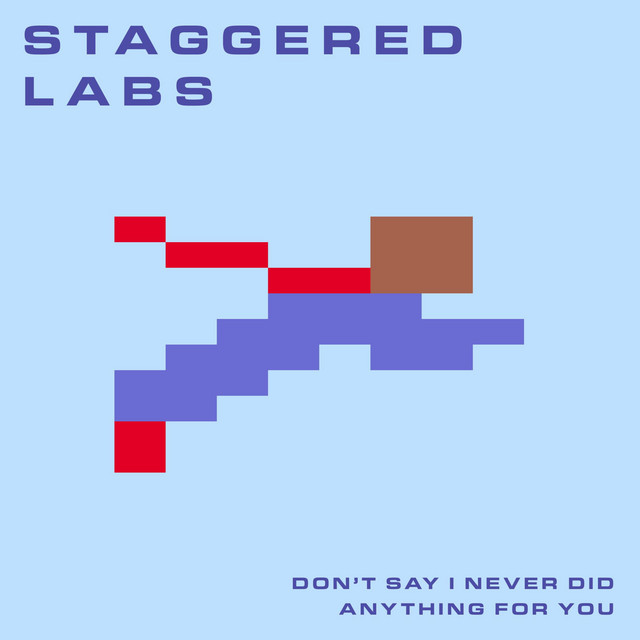 Don t Say I Never Did Anything For You Album By Staggered Labs Spotify