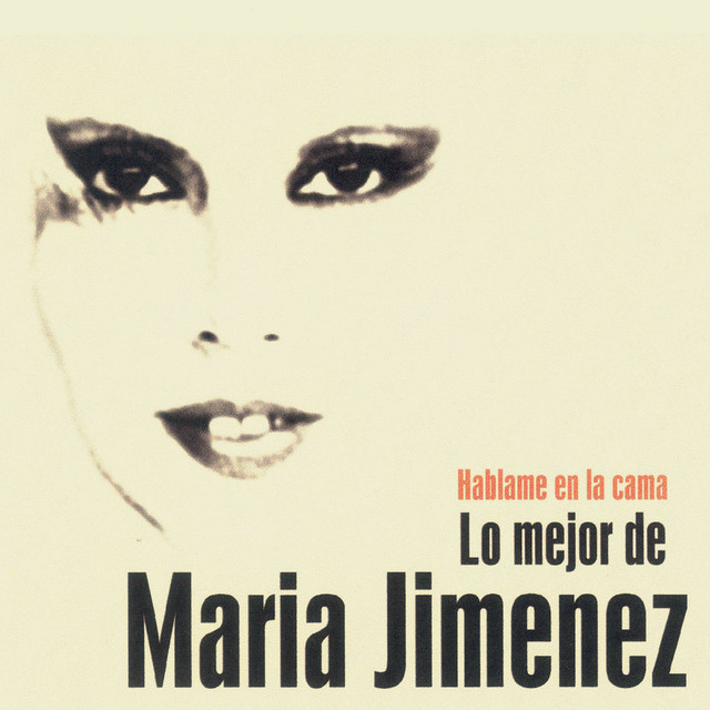 Hablame en la cama. Lo mejor de Maria Jimenez - Album by María Jiménez ...