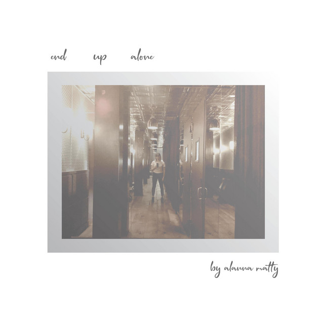 End up Alone - Single by Alanna Matty | Spotify