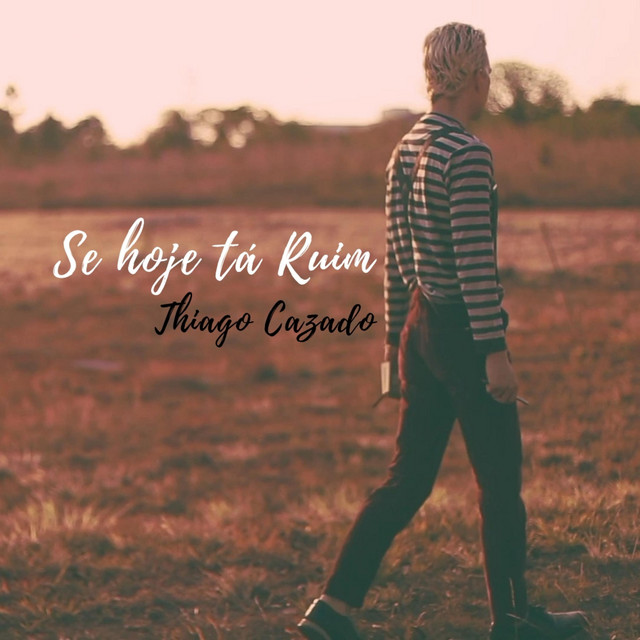 Se Hoje Tá Ruim - Single by Thiago Cazado | Spotify