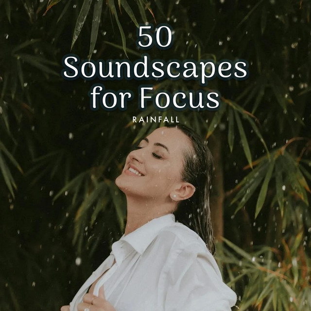 50 Soundscapes for Focus - Album by Rainfall | Spotify