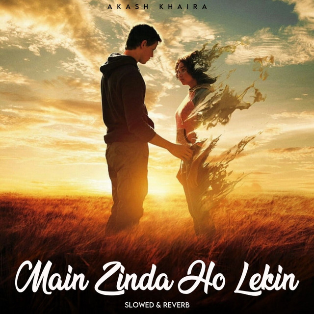 Main Zinda Ho Lekin - Slowed & Reverb - song and lyrics by Akash Khaira ...