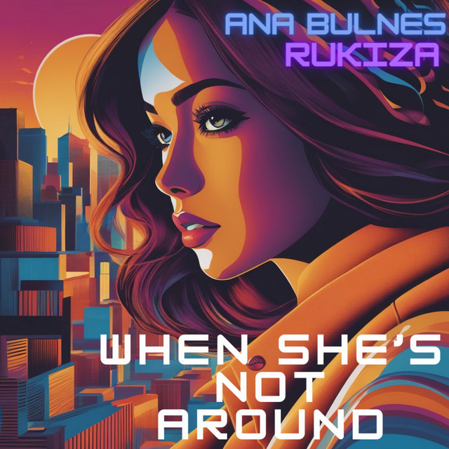 When she's not around - song and lyrics by Ana Bulnes, RUKIZA | Spotify