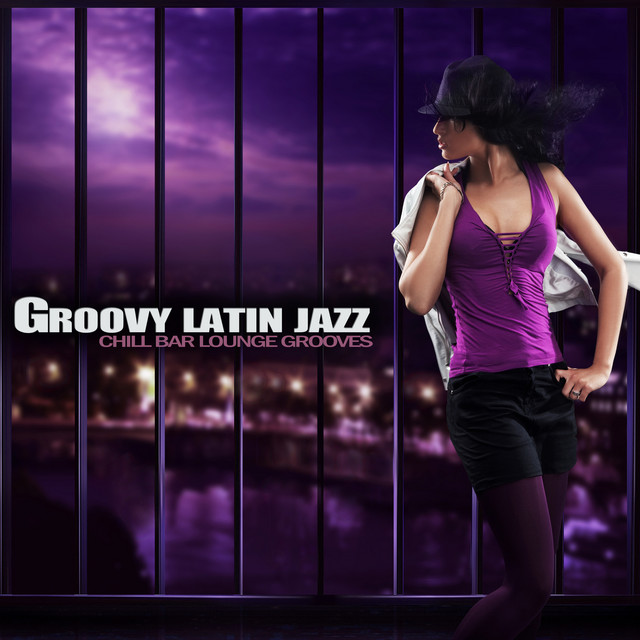 Groovy Latin Jazz (Chill Bar Lounge Grooves) - Compilation by Various ...