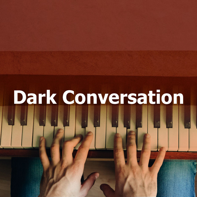 Dark Conversation - Album by Chillout Lounge Piano | Spotify