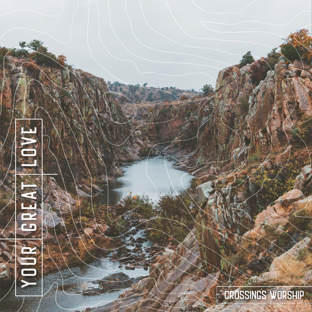 Your Great Love - Album by Crossings Worship | Spotify