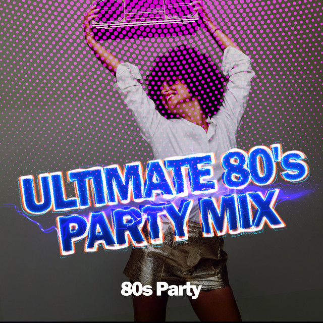 Ultimate 80 s Party Mix Album By 80s Party Spotify
