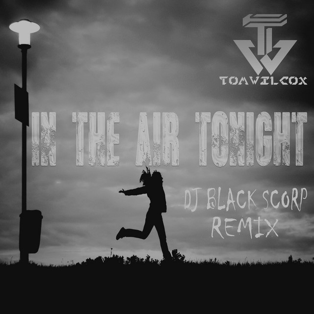 In the Air Tonight (DJ Black Scorp Remix) - Single by Tom Wilcox | Spotify