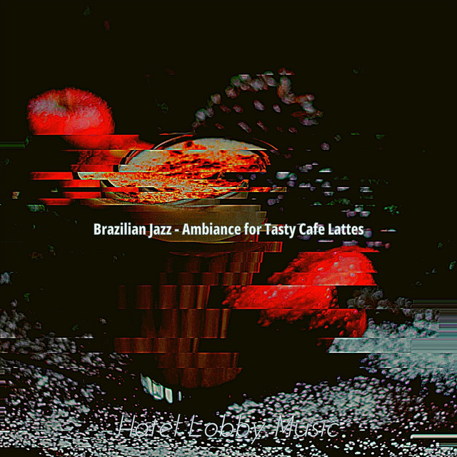 Brazilian Jazz - Ambiance for Tasty Cafe Lattes - Album by Hotel Lobby ...