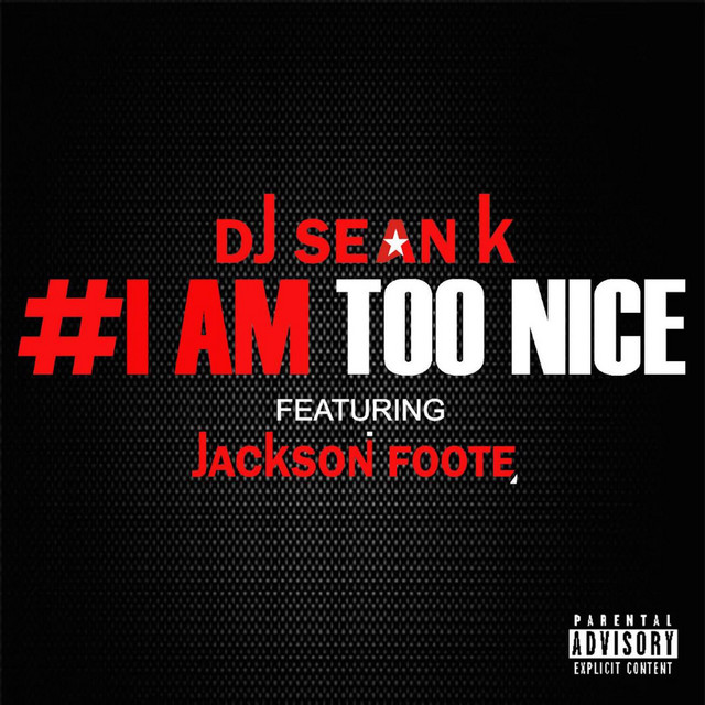 I'm Too Nice (Rap Intro) [feat. Jackson Foote] - Single by DJ Sean K ...