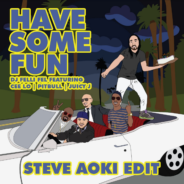 Have Some Fun (feat. Cee Lo, Pitbull & Juicy J) [Steve Aoki Edit ...