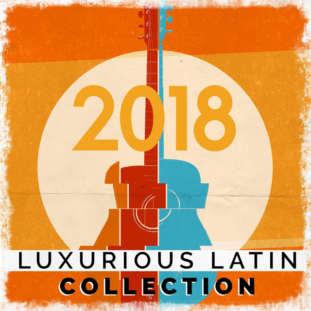 2018Luxurious Latin Collection - Compilation by Spanish Guitar Lounge ...