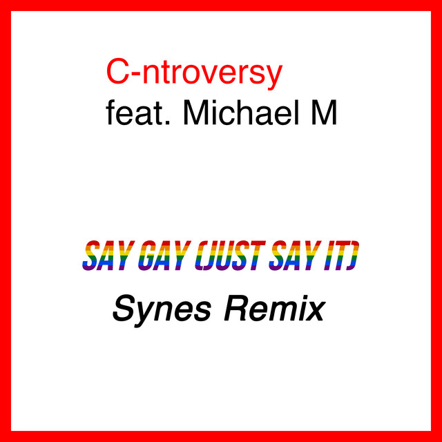 Say Gay (Just Say It) [Synes Remix] - Single by C-ntroversy | Spotify