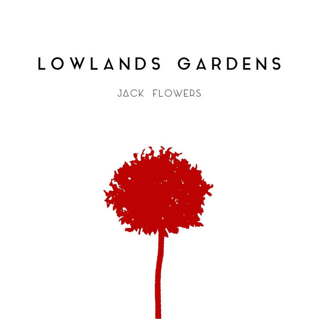 Lowlands Gardens - Album by Jack Flowers | Spotify