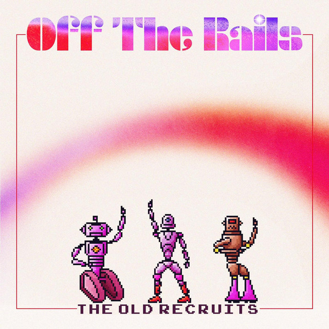 Off the Rails - Album by The Old Recruits | Spotify