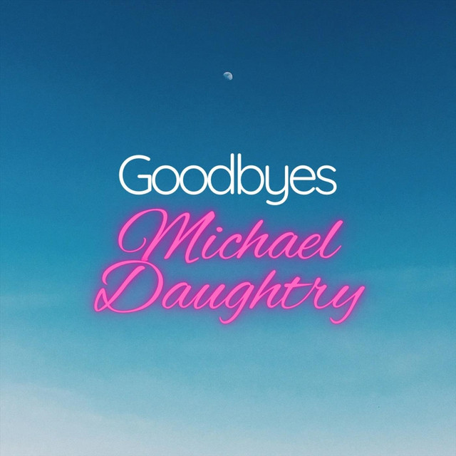 Goodbyes - Single by Michael Daughtry | Spotify