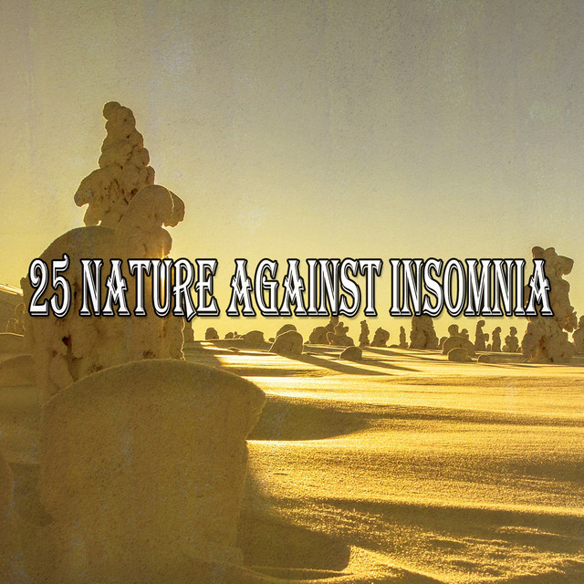 25 Nature Against Insomnia - Album by Sleep Sounds of Nature | Spotify