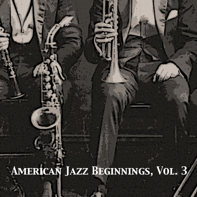 American Jazz Beginnings, Vol. 3 - Compilation by Various Artists | Spotify