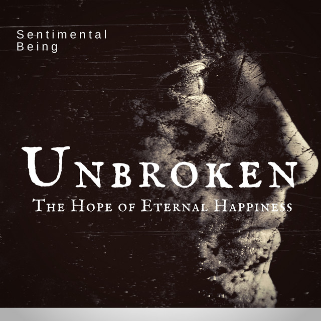 Unbroken - The Hope Of Eternal Happiness - Album by Sentimental being ...