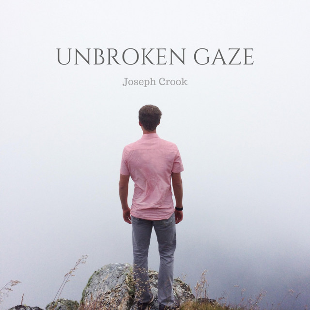 Unbroken Gaze - Album by Joseph Crook | Spotify