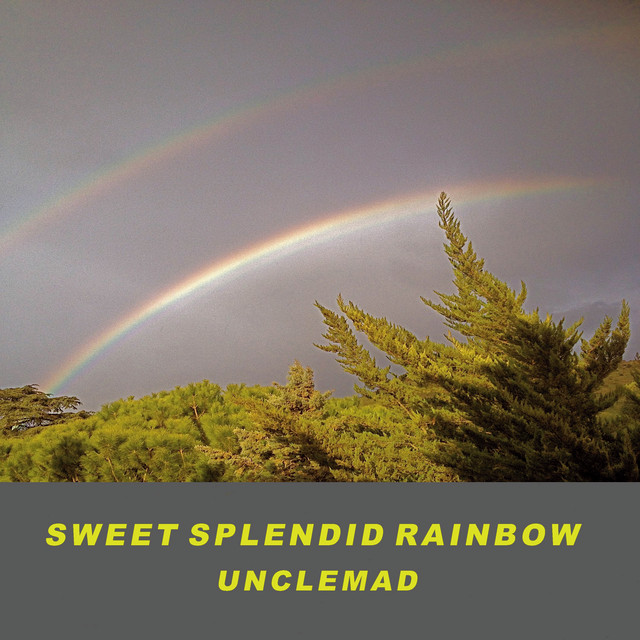 Sweet Splendid Rainbow - Album by Unclemad | Spotify