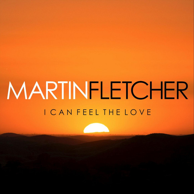 I Can Feel The Love - Single by Martin Fletcher | Spotify